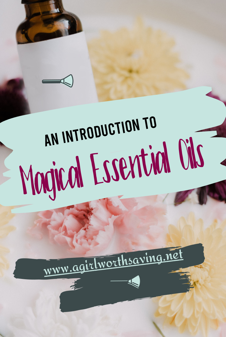 An Introduction to Magical Essential Oils - A Girl Worth Saving